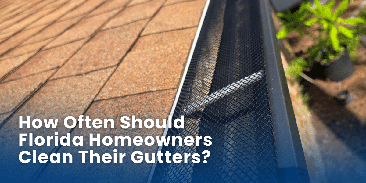 How Often Should Florida Homeowners Clean Their Gutters?